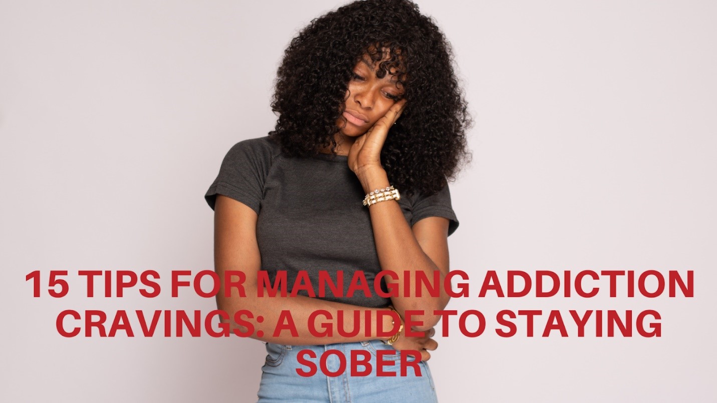 15 Tips for Managing Addiction Cravings: A Guide to Staying Sober - The ...